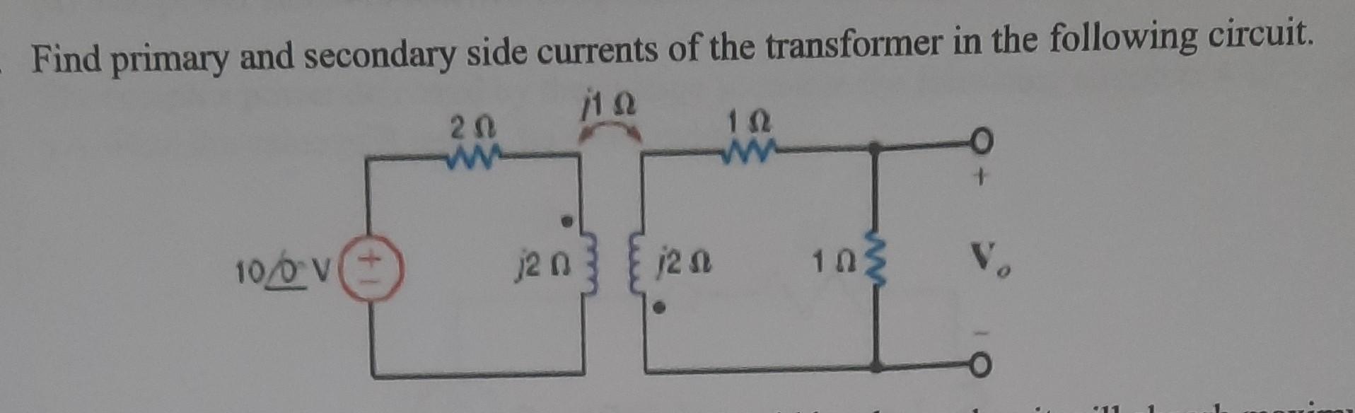 Solved Find primary and secondary side currents of the | Chegg.com