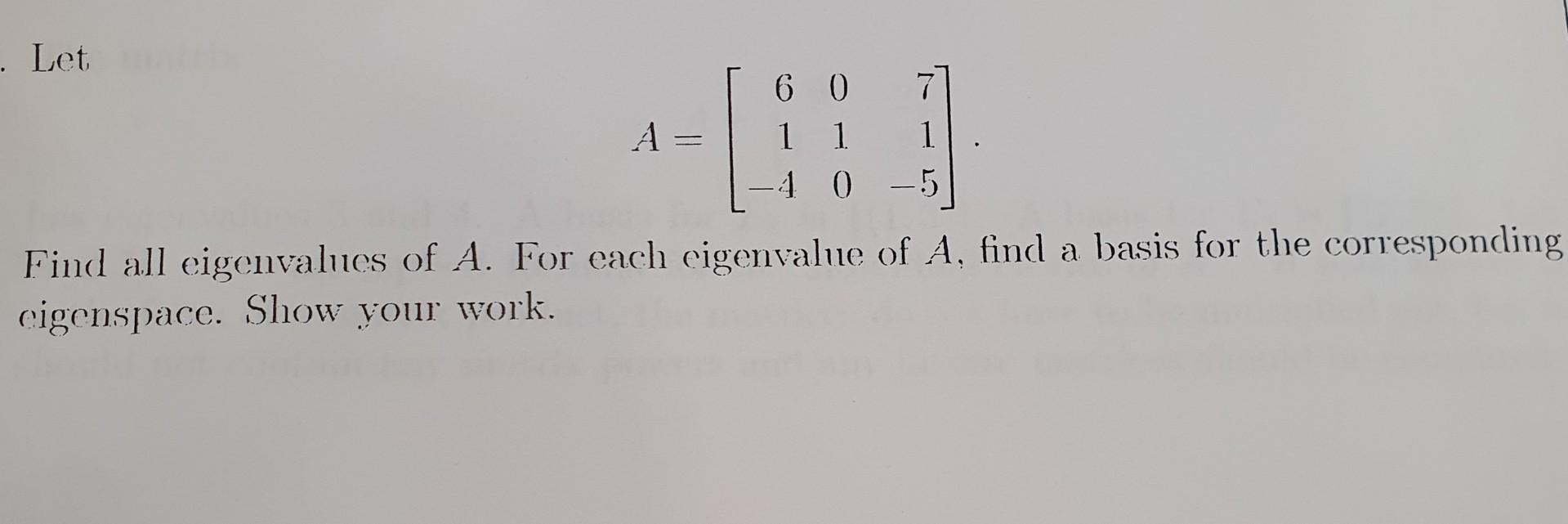 Solved Let A=⎣⎡61−401071−5⎦⎤ Find all eigenvalues of A. For | Chegg.com