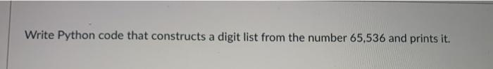 Solved Write Python code that constructs a digit list from | Chegg.com