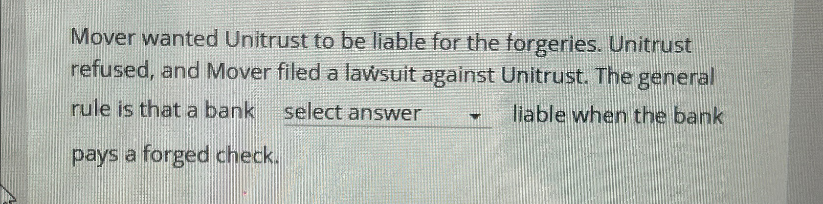 Solved Mover wanted Unitrust to be liable for the forgeries. | Chegg.com