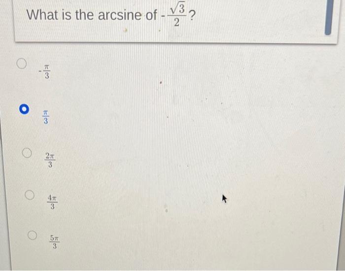 Solved What is the arcsine of −23? −3π 3π 32π 34π 35π | Chegg.com