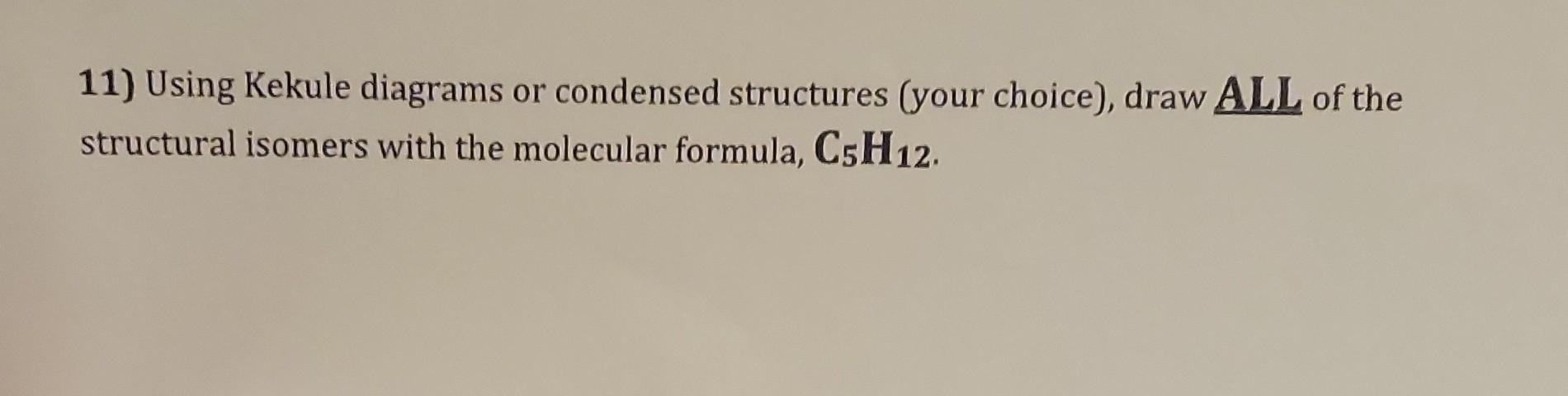Solved 11) Using Kekule diagrams or condensed structures | Chegg.com