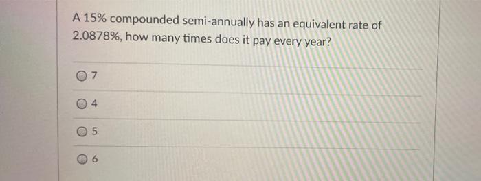 Solved A 15% compounded semi-annually has an equivalent rate | Chegg.com