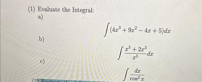 Solved (1) Evaluate the Integral: a) b) ∫(4x3+9x2−4x+5)dx c) | Chegg.com