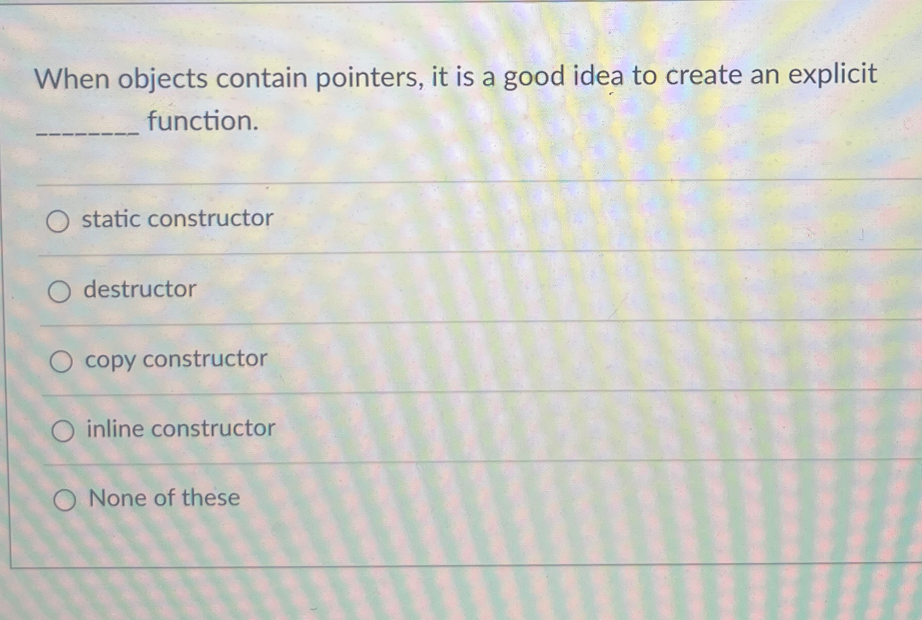 Solved When objects contain pointers, it is a good idea to | Chegg.com