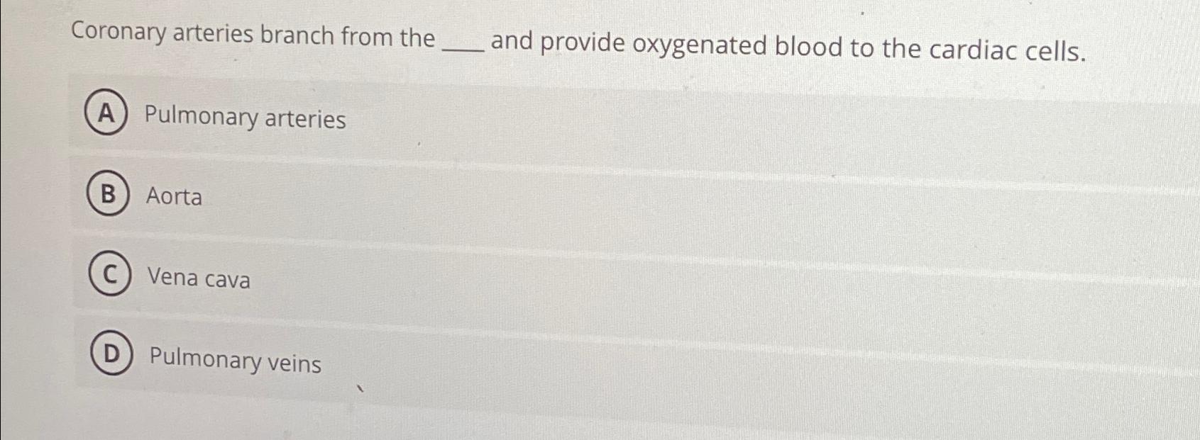Solved Coronary arteries branch from the and provide | Chegg.com