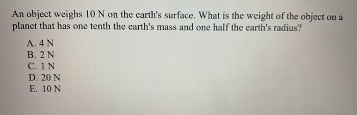 Solved An object weighs 10 N on the earth's surface. What is | Chegg.com