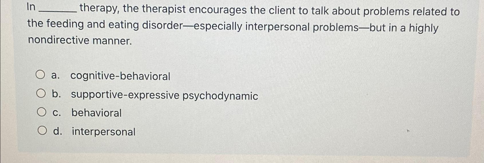 Solved In therapy, the therapist encourages the client to | Chegg.com
