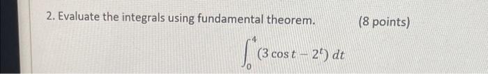 Solved 2. Evaluate the integrals using fundamental theorem. | Chegg.com