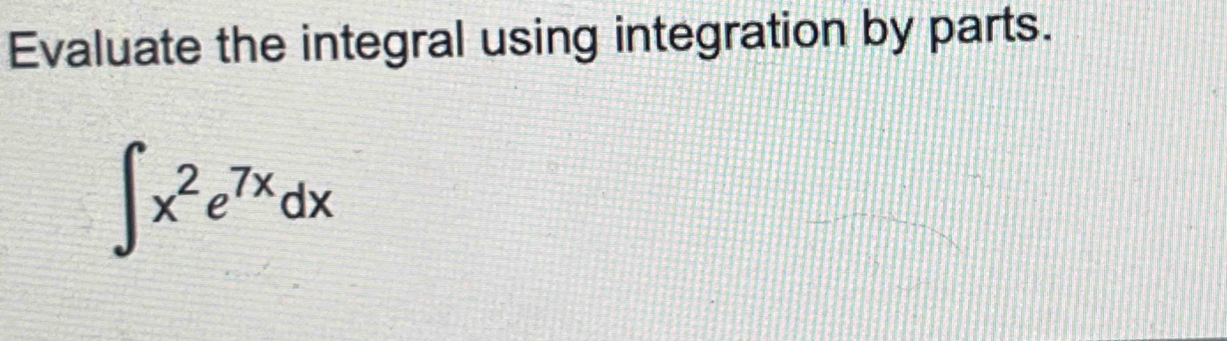 Solved Evaluate the integral using integration by | Chegg.com