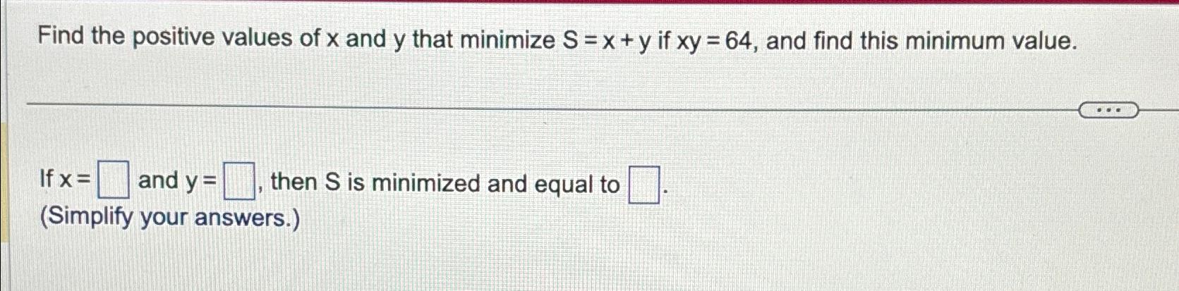 Solved Find the positive values of x ﻿and y ﻿that minimize | Chegg.com
