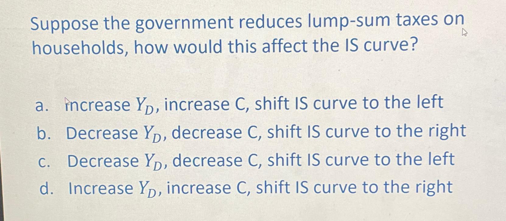 Solved Suppose the government reduces lump-sum taxes on | Chegg.com