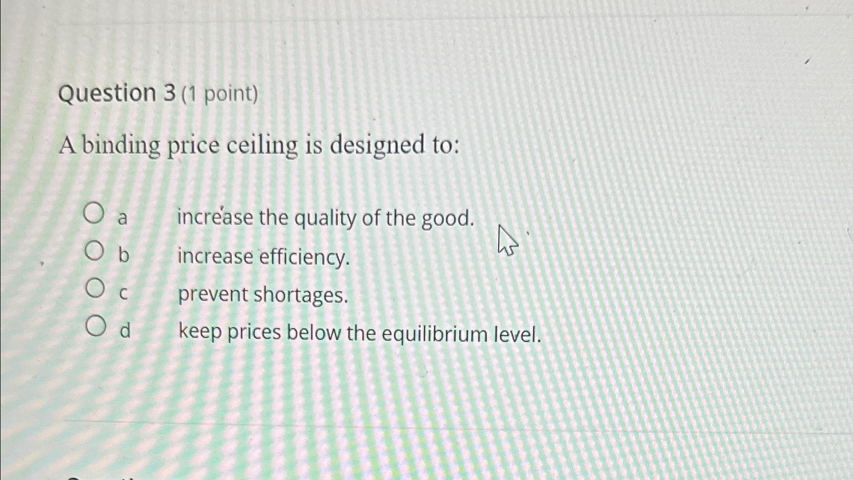 Solved Question 3 (1 ﻿point)A binding price ceiling is | Chegg.com