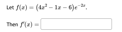 Solved Let f(x)=(4x2-1x-6)e-2x.Then f'(x)= | Chegg.com