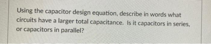 Solved Using the capacitor design equation, describe in | Chegg.com