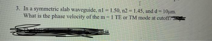 Solved I 3. In a symmetric slab waveguide, nl = 1.50, n2 = | Chegg.com