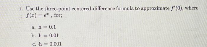 Solved 1. Use the three-point centered-difference formula to | Chegg.com