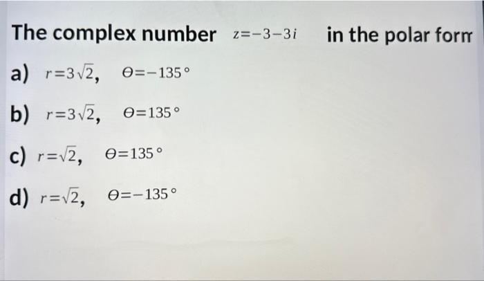Solved The complex number z=-3-3i a) r=3√2, 0=-135 ° b) | Chegg.com
