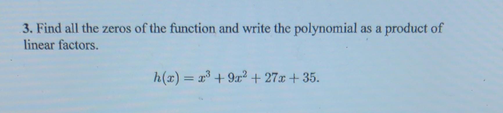 Solved 3. Find all the zeros of the function and write the | Chegg.com