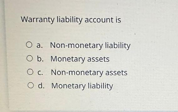 Solved Warranty liability account isa. ﻿Non-monetary | Chegg.com