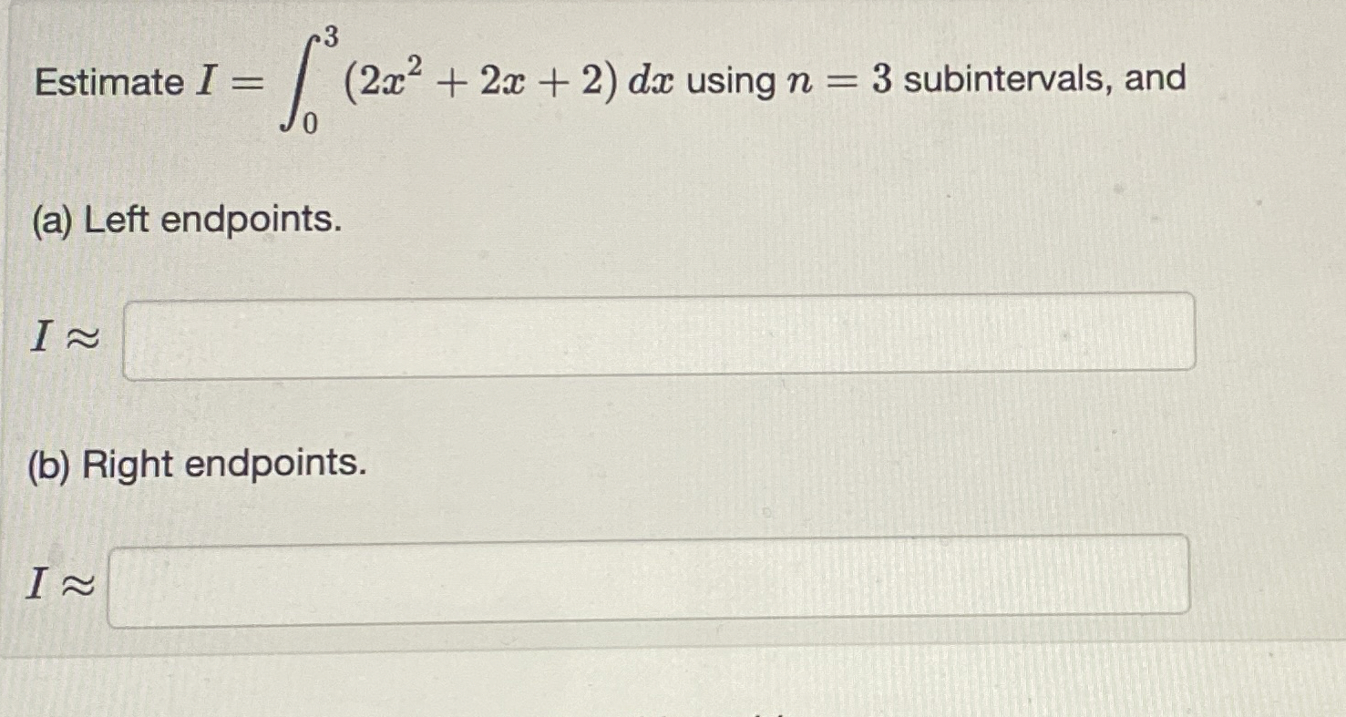 Solved Estimate I=∫03(2x2+2x+2)dx ﻿using n=3 ﻿subintervals, | Chegg.com