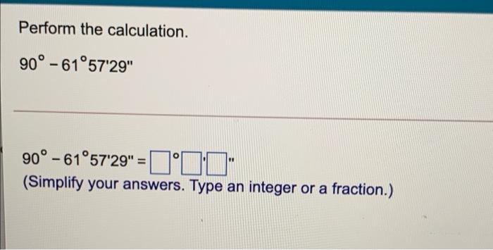 Solved Perform the calculation. 90° - 61°57'29" - = PE 90° - | Chegg.com