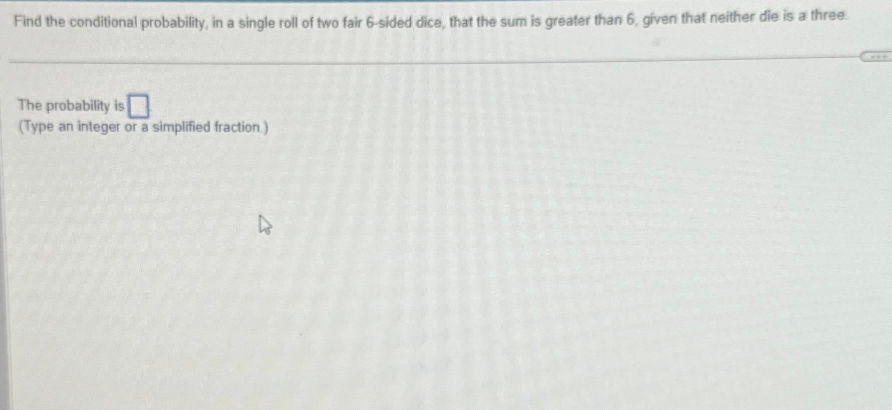 Solved Find the conditional probability, in a single roll of | Chegg.com