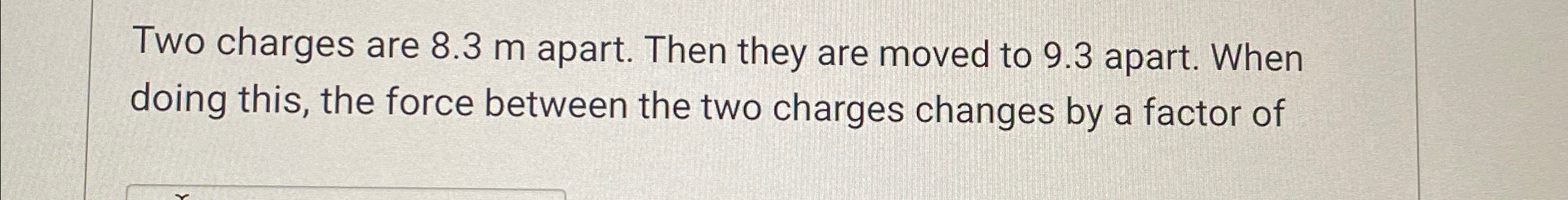 Solved Two charges are 8.3m ﻿apart. Then they are moved to | Chegg.com