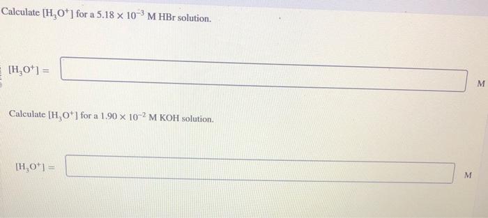 Solved Calculate [H3O+]for a 5.18×10−3MHBr solution. [H3O | Chegg.com