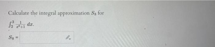 Solved Calculate the integral approximation S8 for | Chegg.com