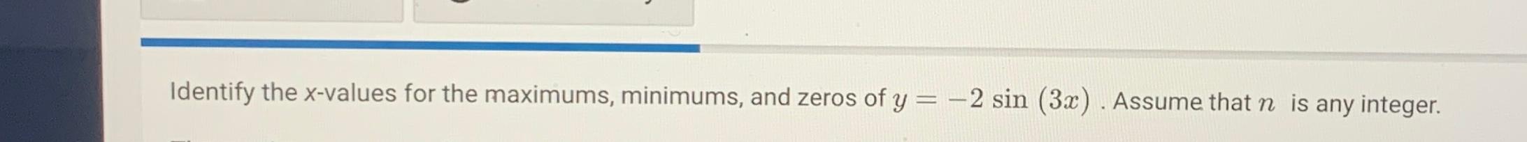 Solved Identify the x-values for the maximums, minimums, and | Chegg.com