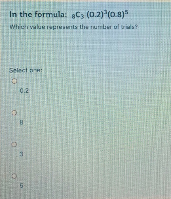 Solved In the formula: 8C3 (0.2)3(0.8)5 Which value | Chegg.com
