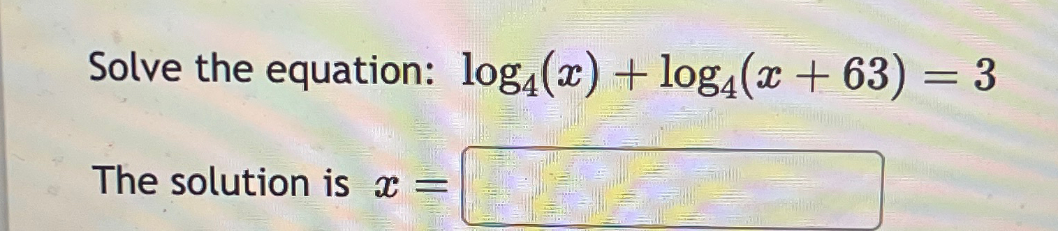 Solved Solve the equation: log4(x)+log4(x+63)=3The solution | Chegg.com