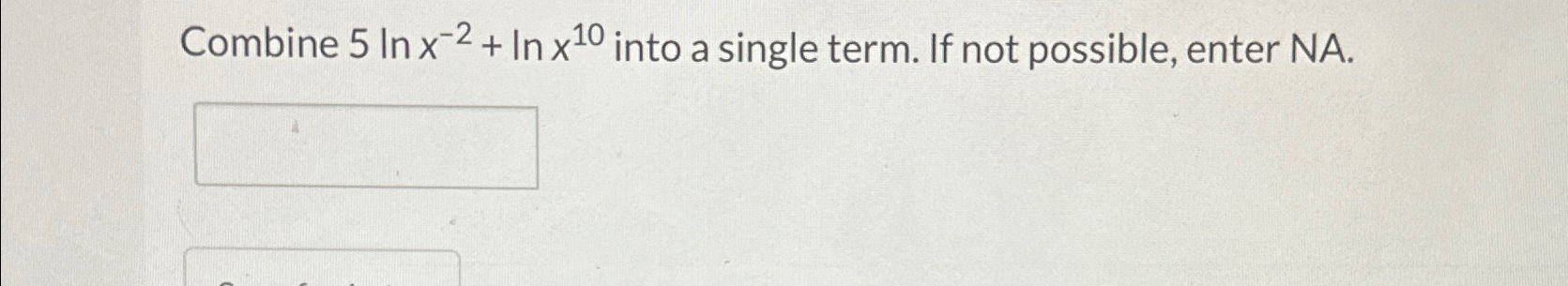 Solved Combine 5lnx-2+lnx10 ﻿into a single term. If not | Chegg.com