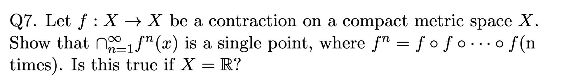 Solved Q7. ﻿Let f:x→x ﻿be a contraction on a compact metric | Chegg.com