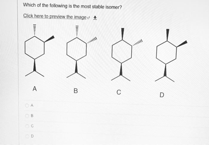 Solved Which of the following is the most stable isomer? | Chegg.com