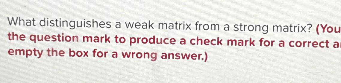 Solved What distinguishes a weak matrix from a strong | Chegg.com