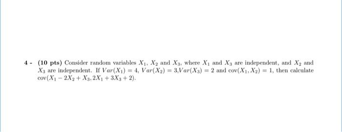 Solved 4 - (10 pts) Consider random variables X1,X2 and X3, | Chegg.com
