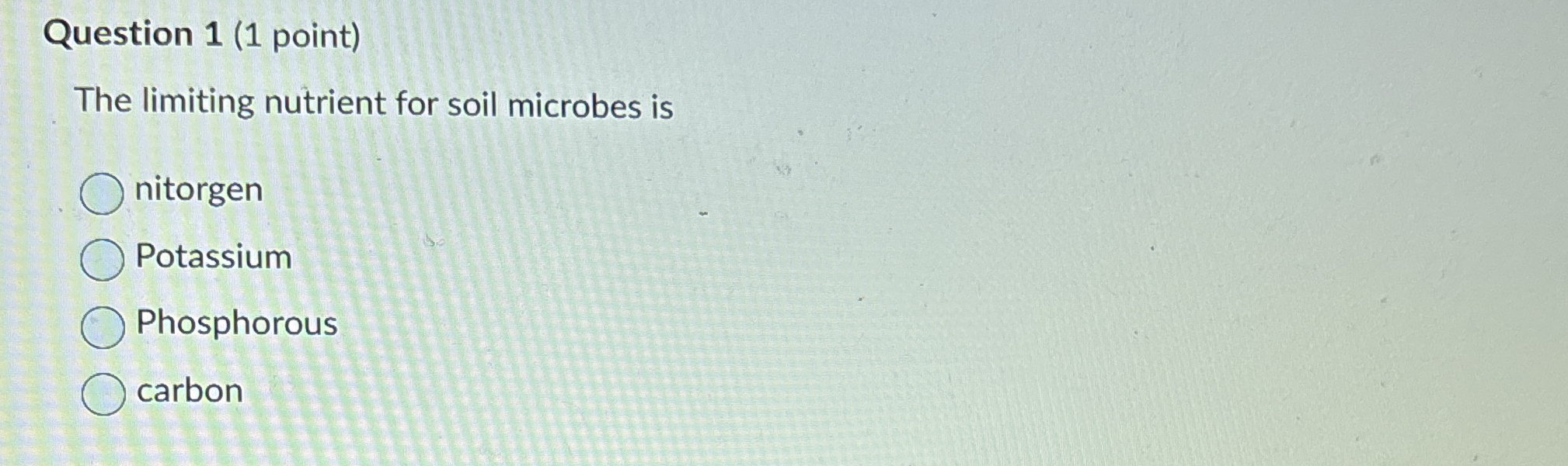 Solved Question 1 (1 ﻿point)The limiting nutrient for soil | Chegg.com