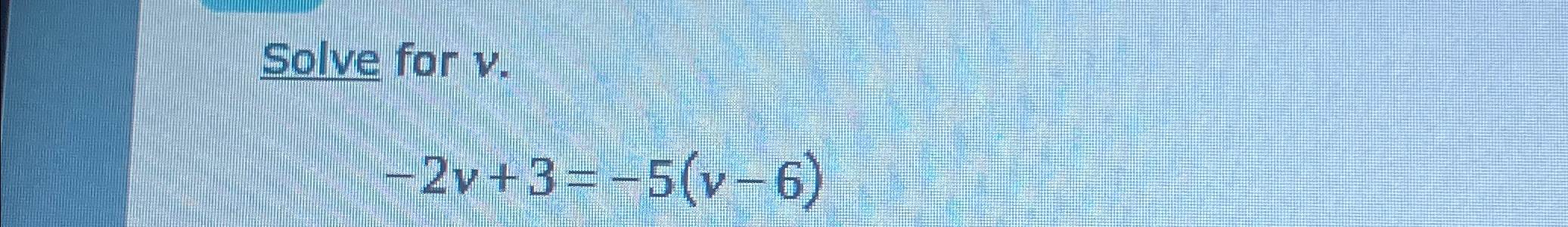 Solved Solve for v-2v+3=-5(v-6) | Chegg.com