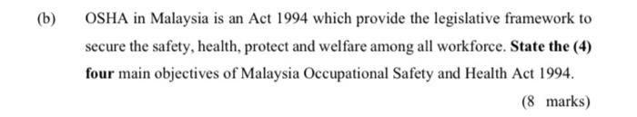 Solved (b) OSHA in Malaysia is an Act 1994 which provide the | Chegg.com