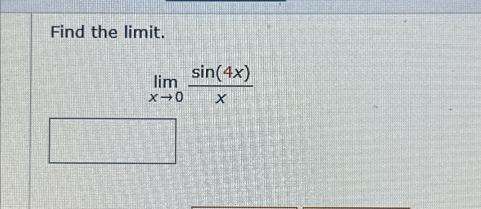 Solved Find the limit.limx→0sin(4x)x | Chegg.com