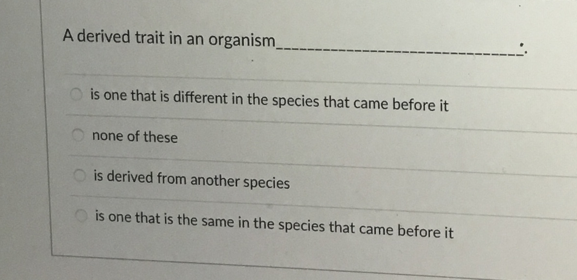 Solved A derived trait in an organismis one that is | Chegg.com