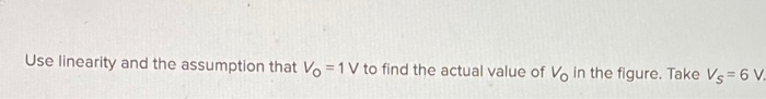 Solved Use linearity and the assumption that Vo = 1 V to | Chegg.com