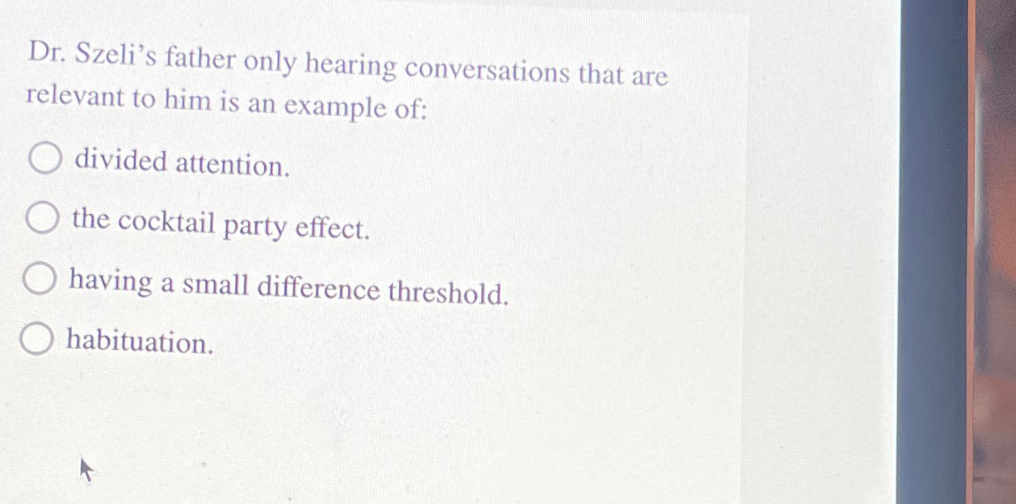 Solved Dr. ﻿Szeli's father only hearing conversations that | Chegg.com
