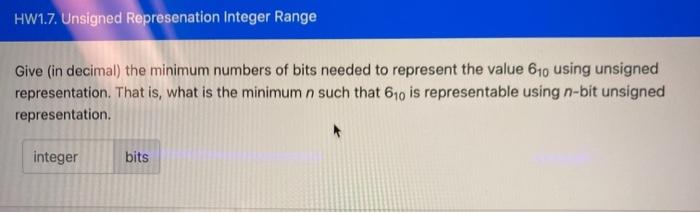 Solved HW1.7. Unsigned Represenation Integer Range Give (in | Chegg.com