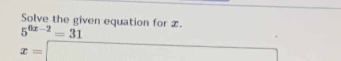 Solved Solve the given equation for x.56x-2=31x: | Chegg.com