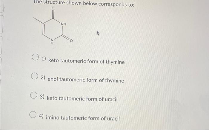 Solved The structure shown below corresponds to: 1) keto | Chegg.com