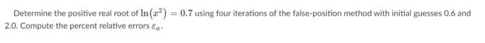 Solved Determine The Positive Real Root Of Ln X2 0 7 Using