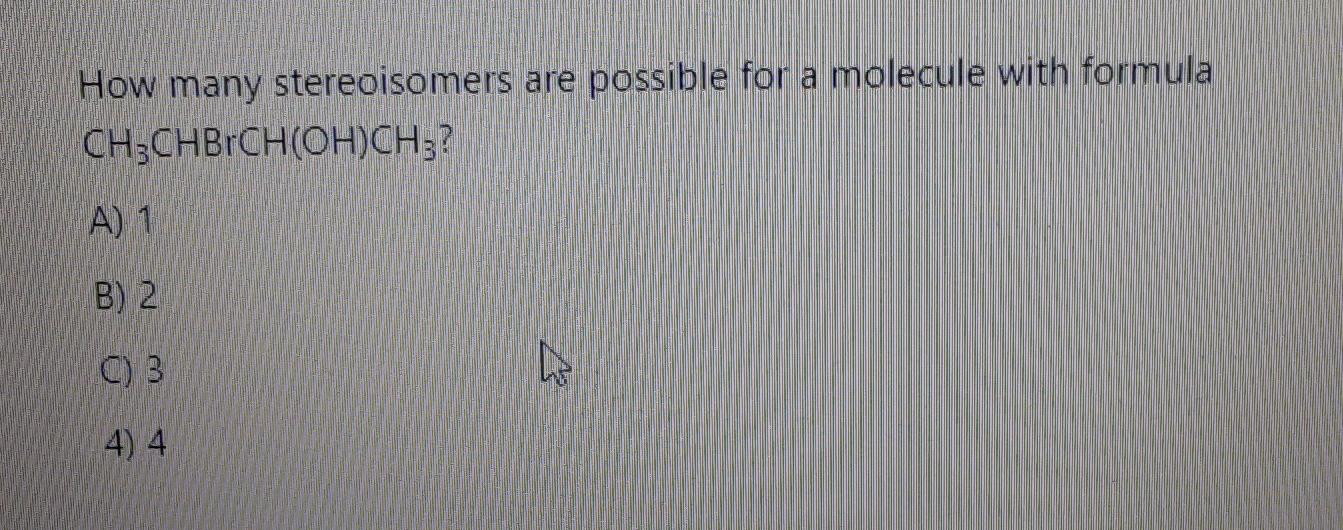 Solved How many stereoisomers are possible for a molecule | Chegg.com